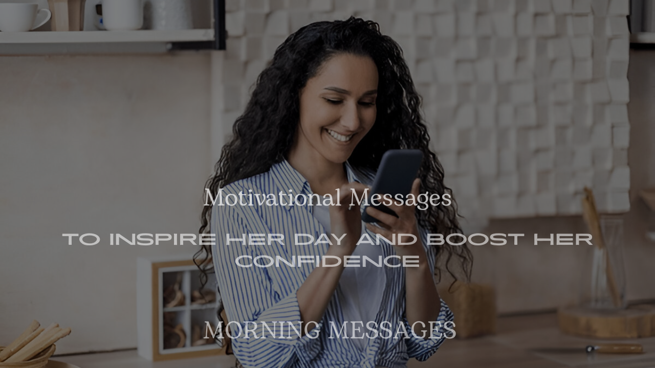 200+ Motivational Messages to Inspire Her Day and Boost Her Confidence ...