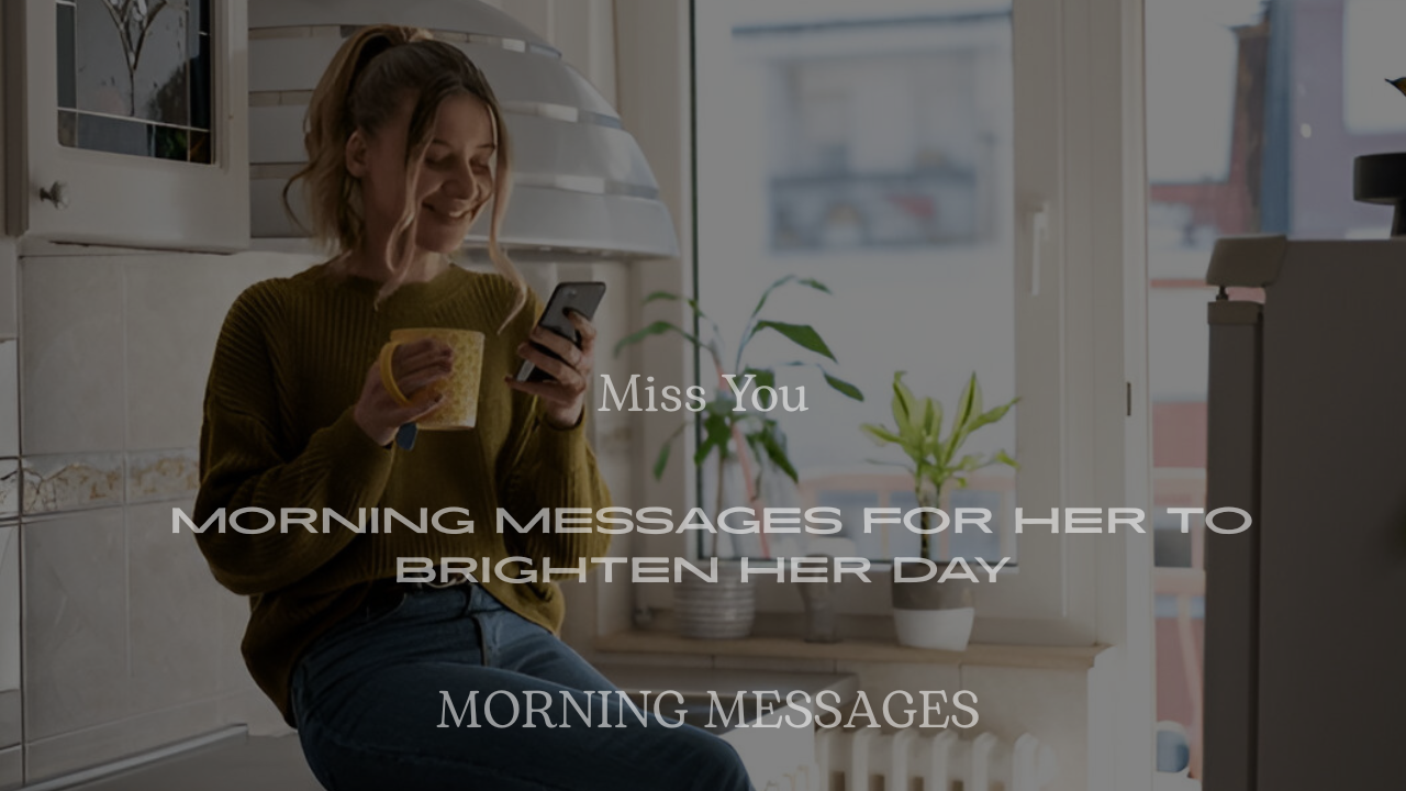 200+ Miss You Morning Messages for Her to Brighten Her Day ...