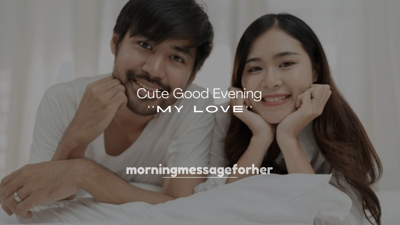 250+ Cute Good Evening Messages for My Love