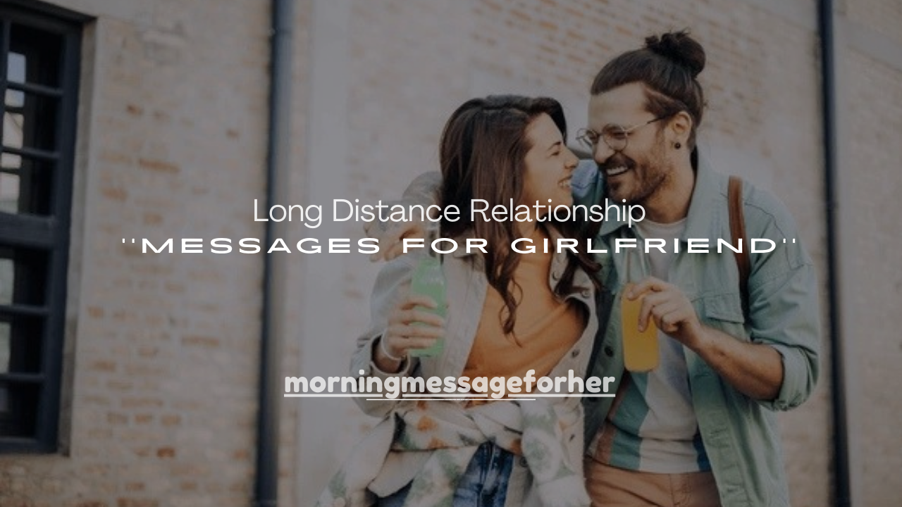 50+ Long Distance Relationship Messages for Girlfriend