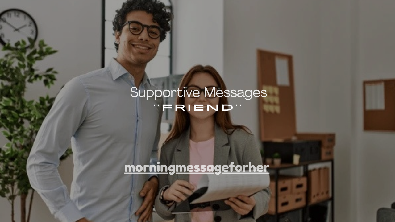 200+ Supportive Messages for a Friend During Hard Times