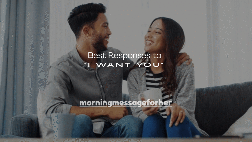 150+ Best Responses to “I Want You”